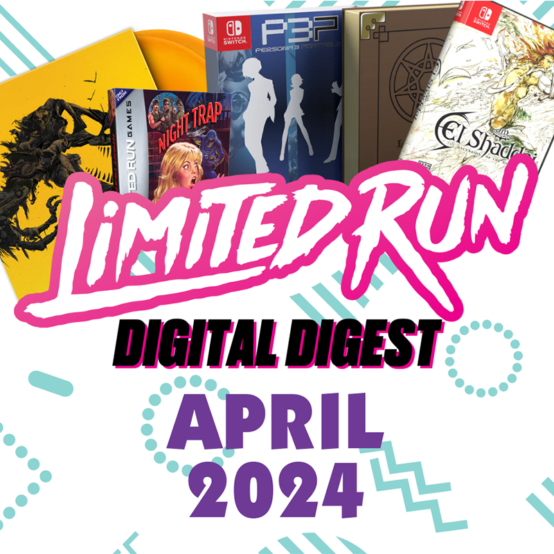 Digital Digest - April 2024 – Limited Run Games