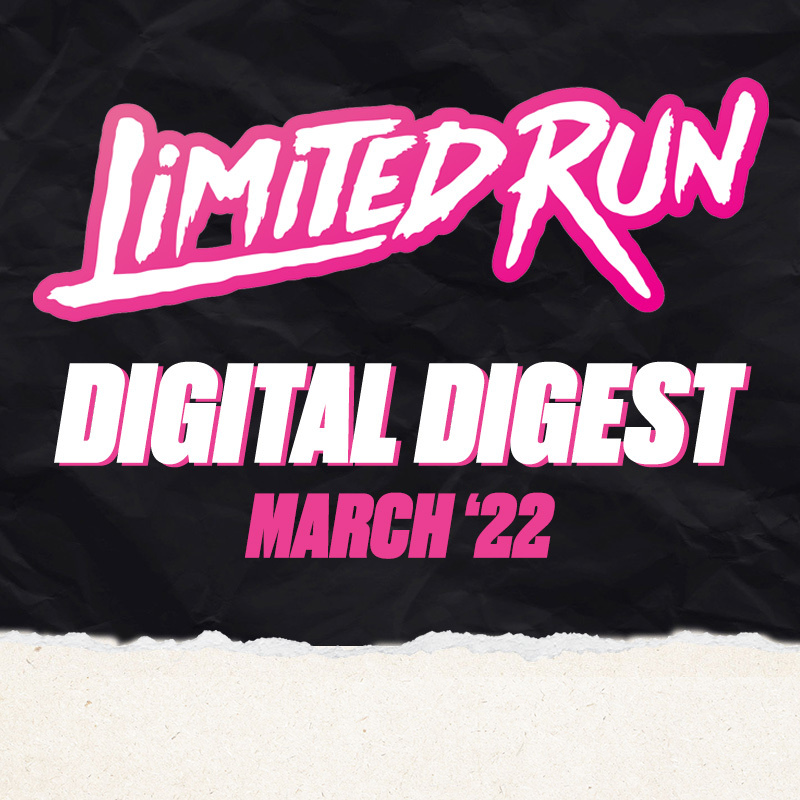 LRG Digital Digest - MARCH 2022 – Limited Run Games